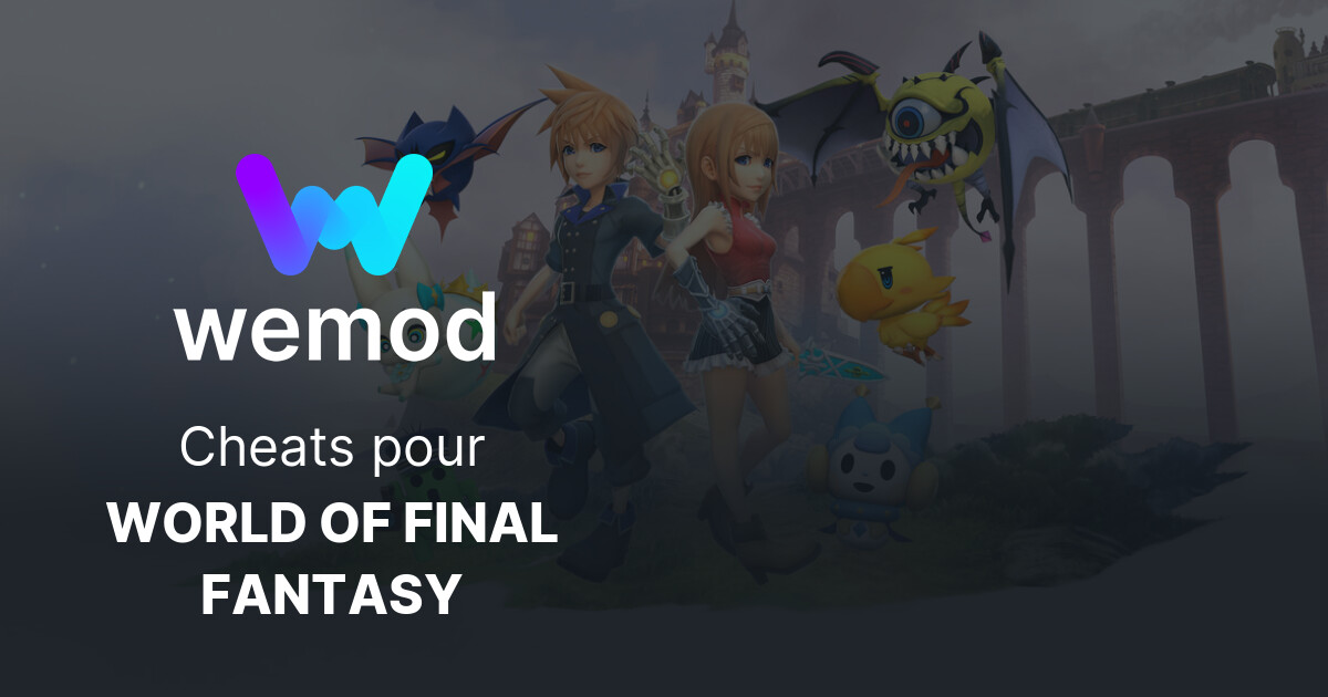 Cheats et trainers pour WORLD OF FINAL FANTASY sur PC | WeMod